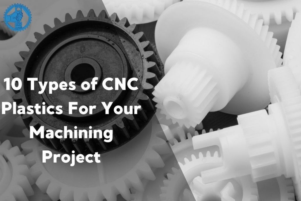10 Types of CNC Plastics: What Do You Need To Know