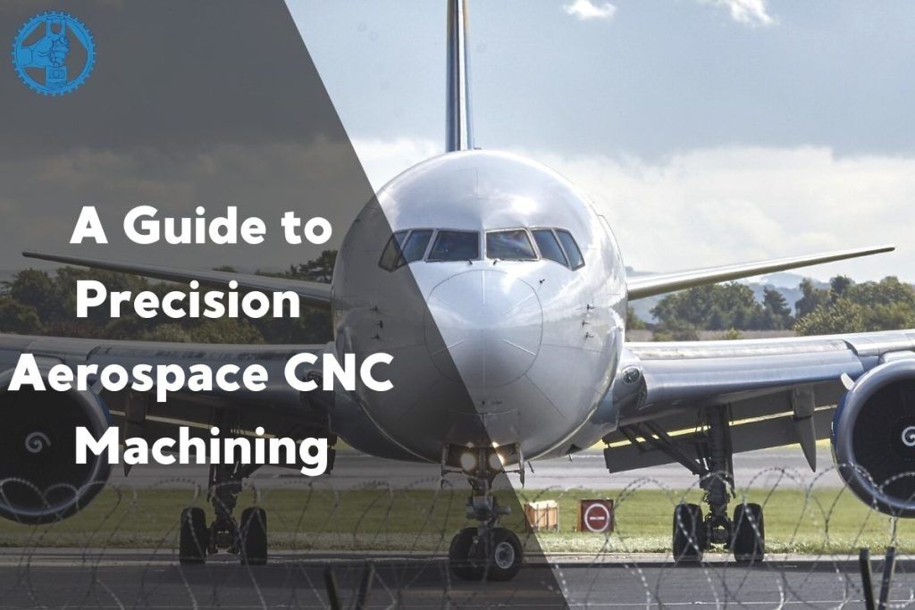 Aerospace Machining: A Guide to Manufacturing Aerospace Parts