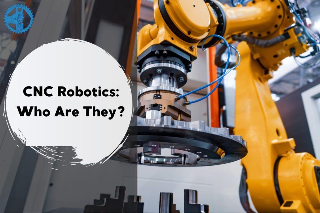 CNC Robotics in CNC Machining: A Complete Guide To You