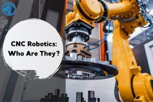 CNC Robotics in CNC Machining: A Complete Guide To You