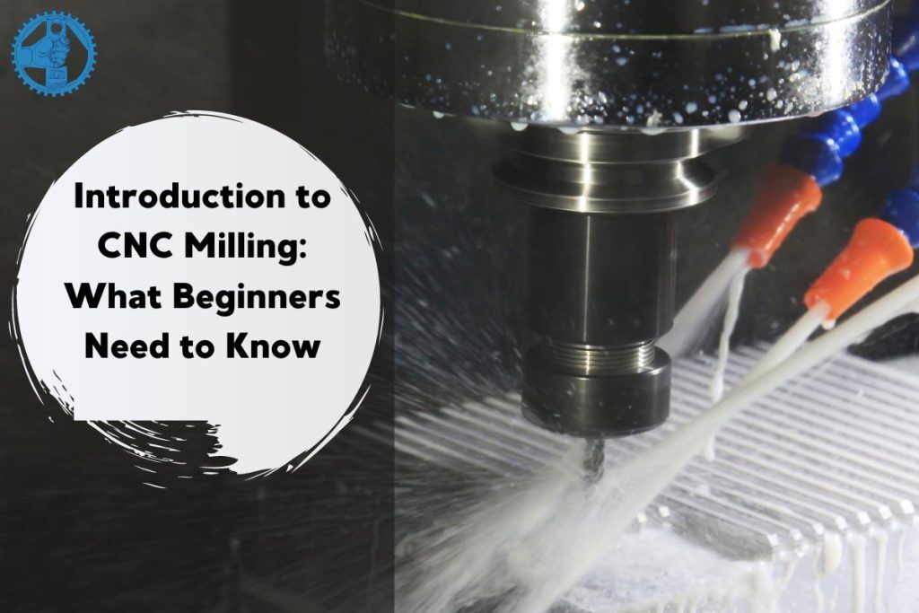 Introduction to CNC Milling: What Beginners Need to Know