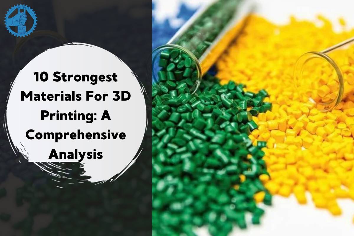 10 Strongest Materials For 3D Printing: A Comprehensive Analysis