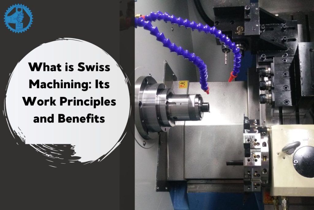 What is Swiss Machining: Its Work Principles and Benefits