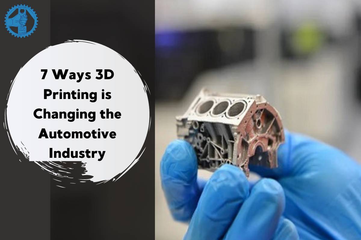 7 Ways 3D Printing is Changing the Automotive Industry - MachiningToday