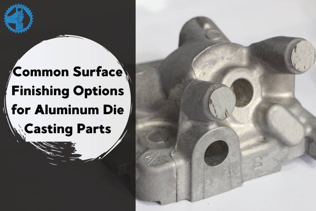 Common Aluminum Die Casting Surface Finishing Options