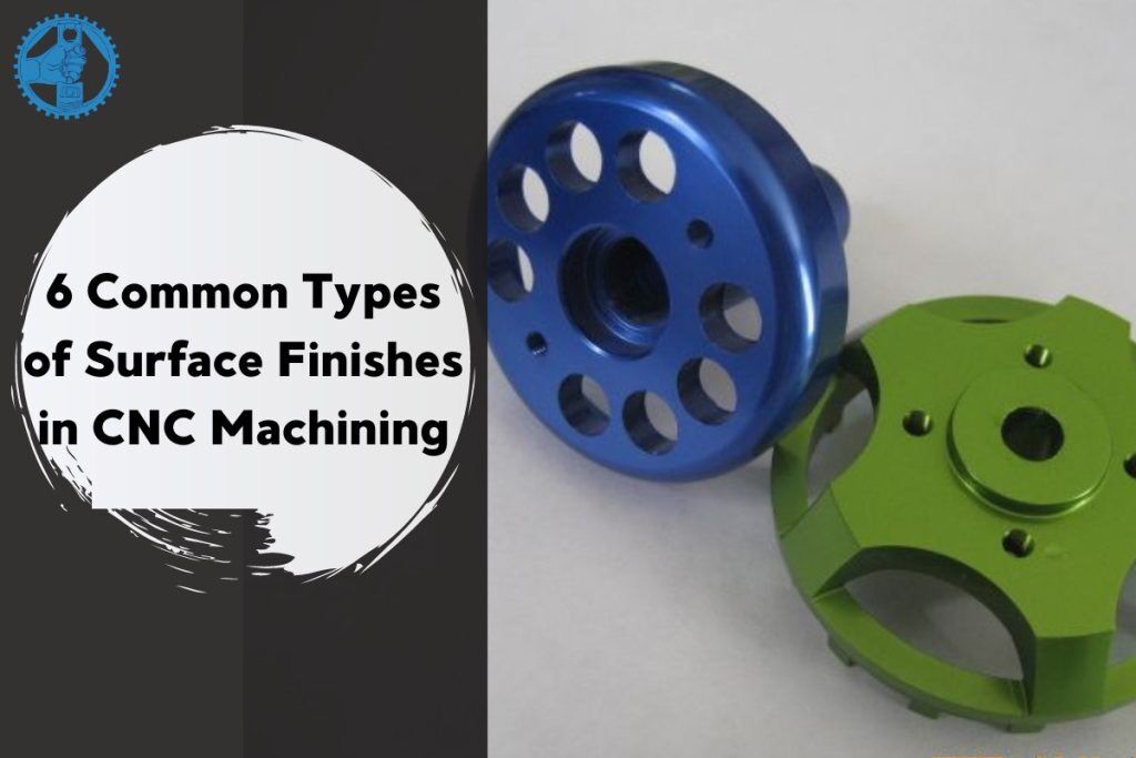 6 Common Types Of Surface Finishes In Cnc Machining Machiningtoday